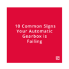 10 Common Signs Your Automatic Gearbox is Failing MILTA Technology